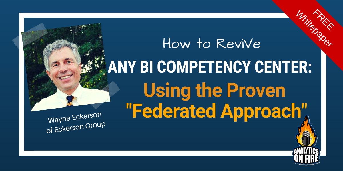 AoF 6: How To Revive Any Business Intelligence Competency Center Using the Proven Federated ...